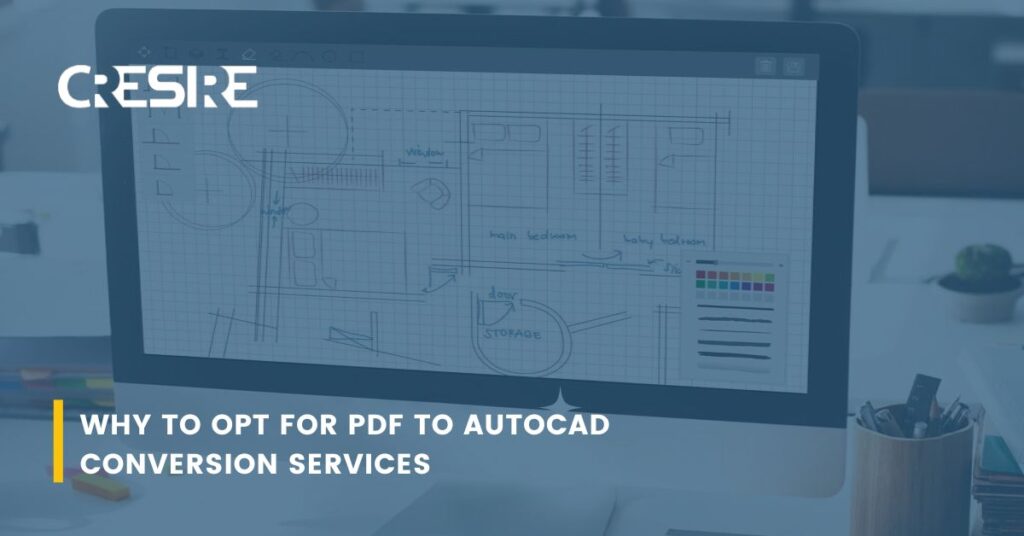 Why to Opt for PDF to AutoCAD Conversion Services